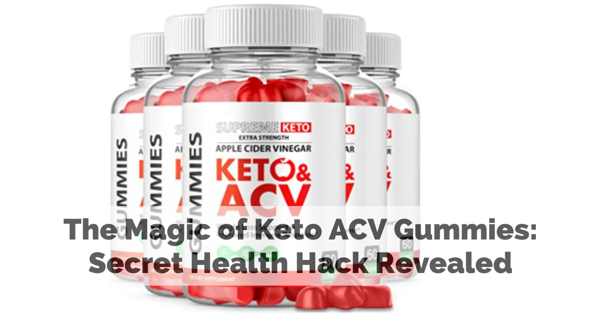 The Magic of Keto ACV Gummies: Secret Health Hack Revealed