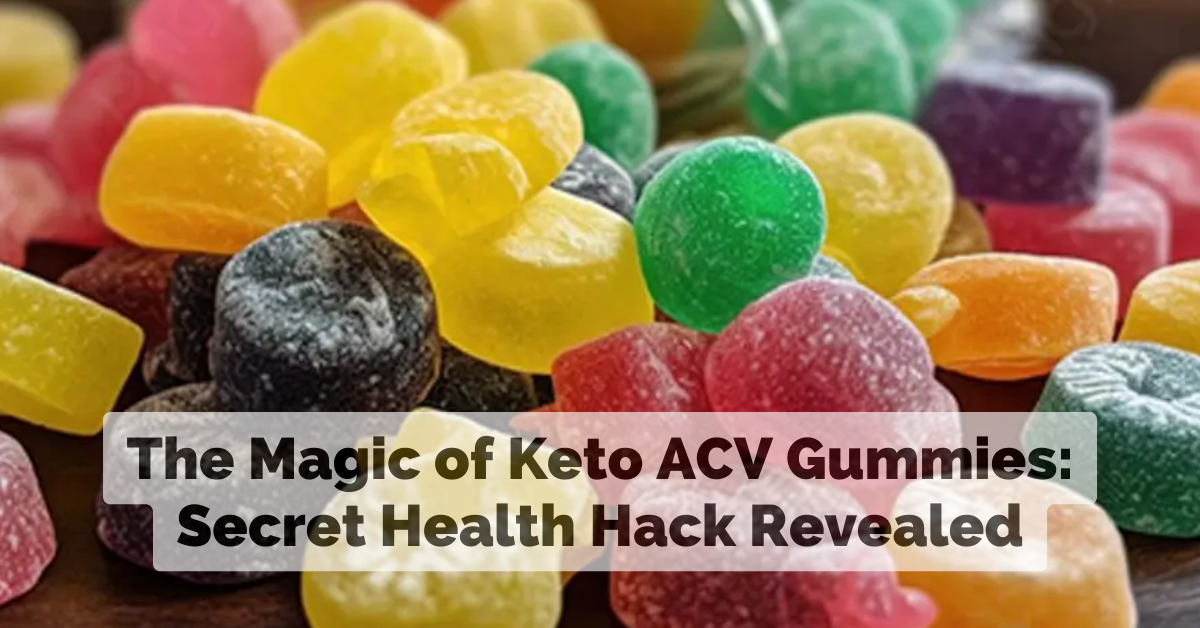 The Magic of Keto ACV Gummies: Secret Health Hack Revealed